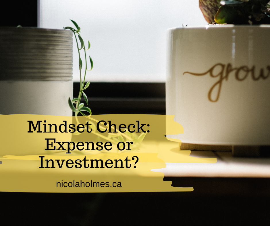 Mindset Check: Expense or Investment? — Nicola Holmes Coaching | Life ...