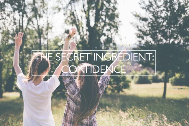 THE SECRET INGREDIENT: CONFIDENCE — Capella Kincheloe