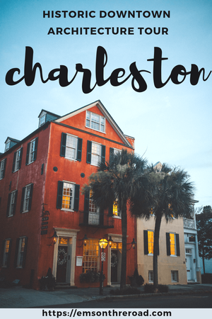 Downtown Charleston Architecture: A Self-Guided Tour with Map — Em's On ...
