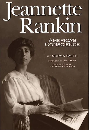 JEANNETTE RANKIN -- THE WOMAN WHO SAID 'NO' TO WAR