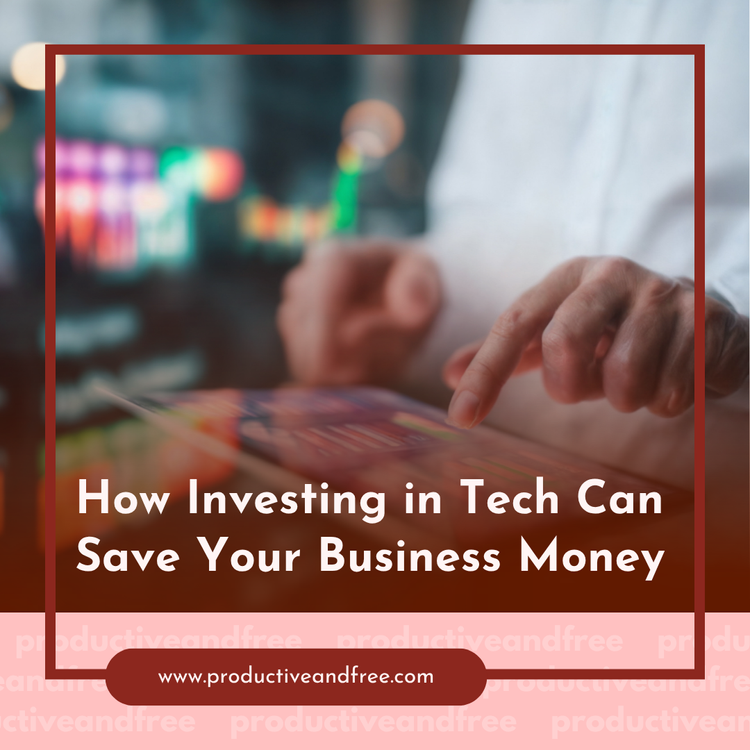 How Investing in Tech Can Save Your Business Money — Productive and Free