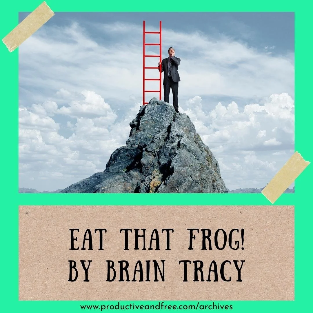 3 Takeaways from Eat That Frog! by Brian Tracy — Productive and Free