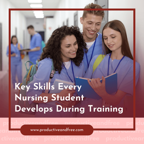 Key Skills Every Nursing Student Develops During Training — Productive ...