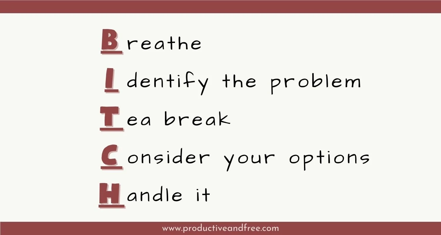B.I.T.C.H. - 5 Steps to Cope — Productive and Free