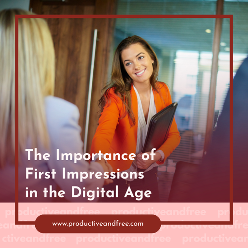 The Importance of First Impressions in the Digital Age — Productive and ...