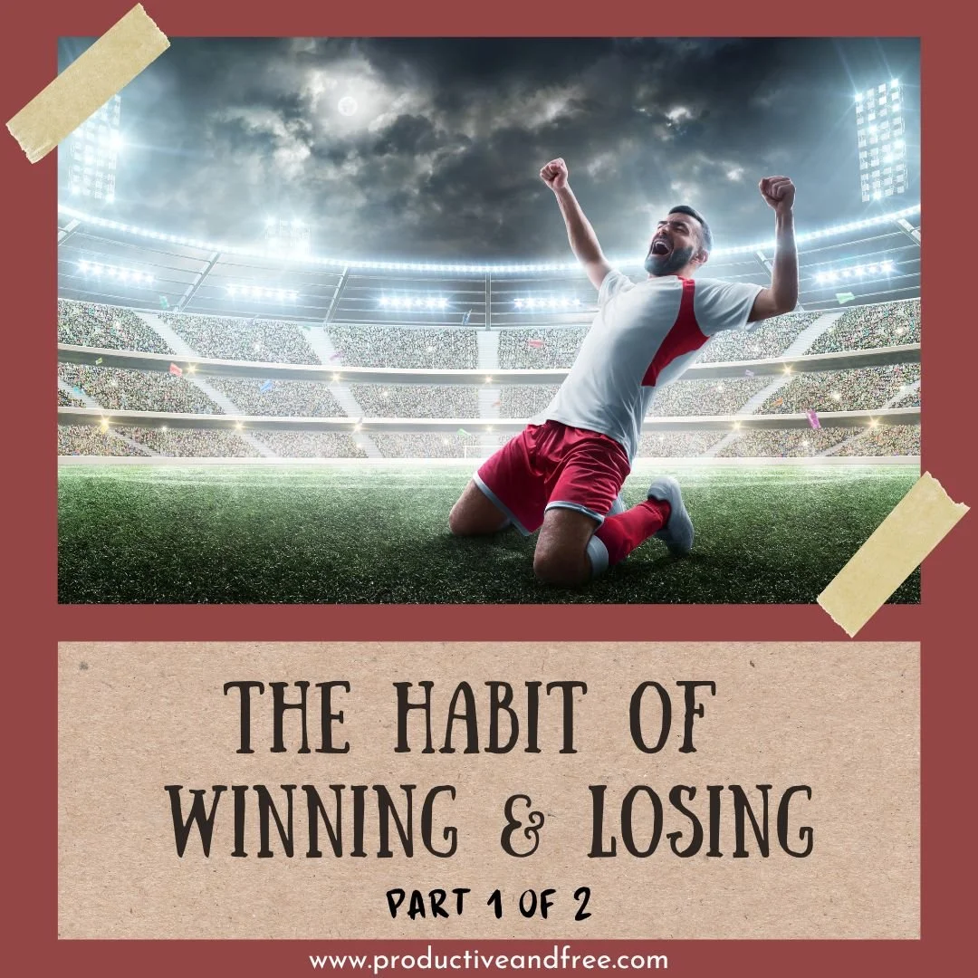 The Habit of Winning and Losing — Productive and Free