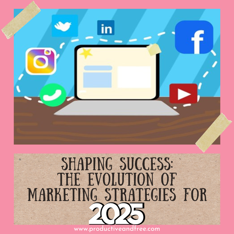 Shaping Success: The Evolution of Marketing Strategies for 2025 ...