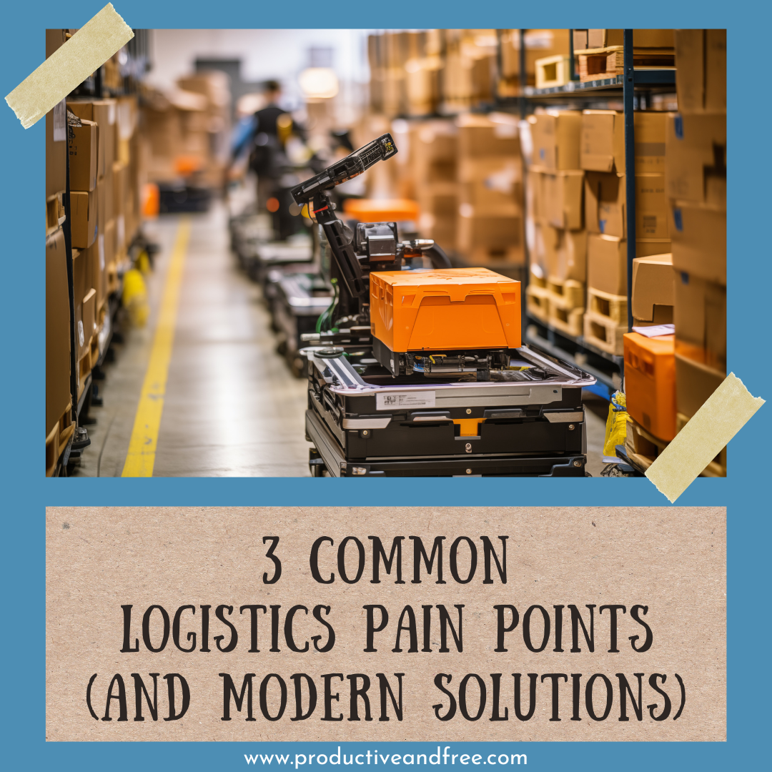 3 Common Logistics Pain Points (and Modern Solutions) — Productive and Free