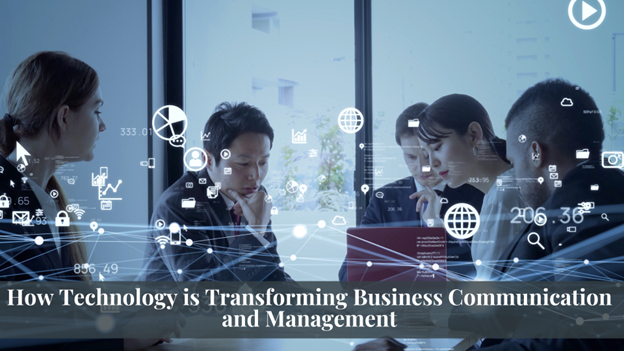 How Technology is Transforming Business Communication and Management ...
