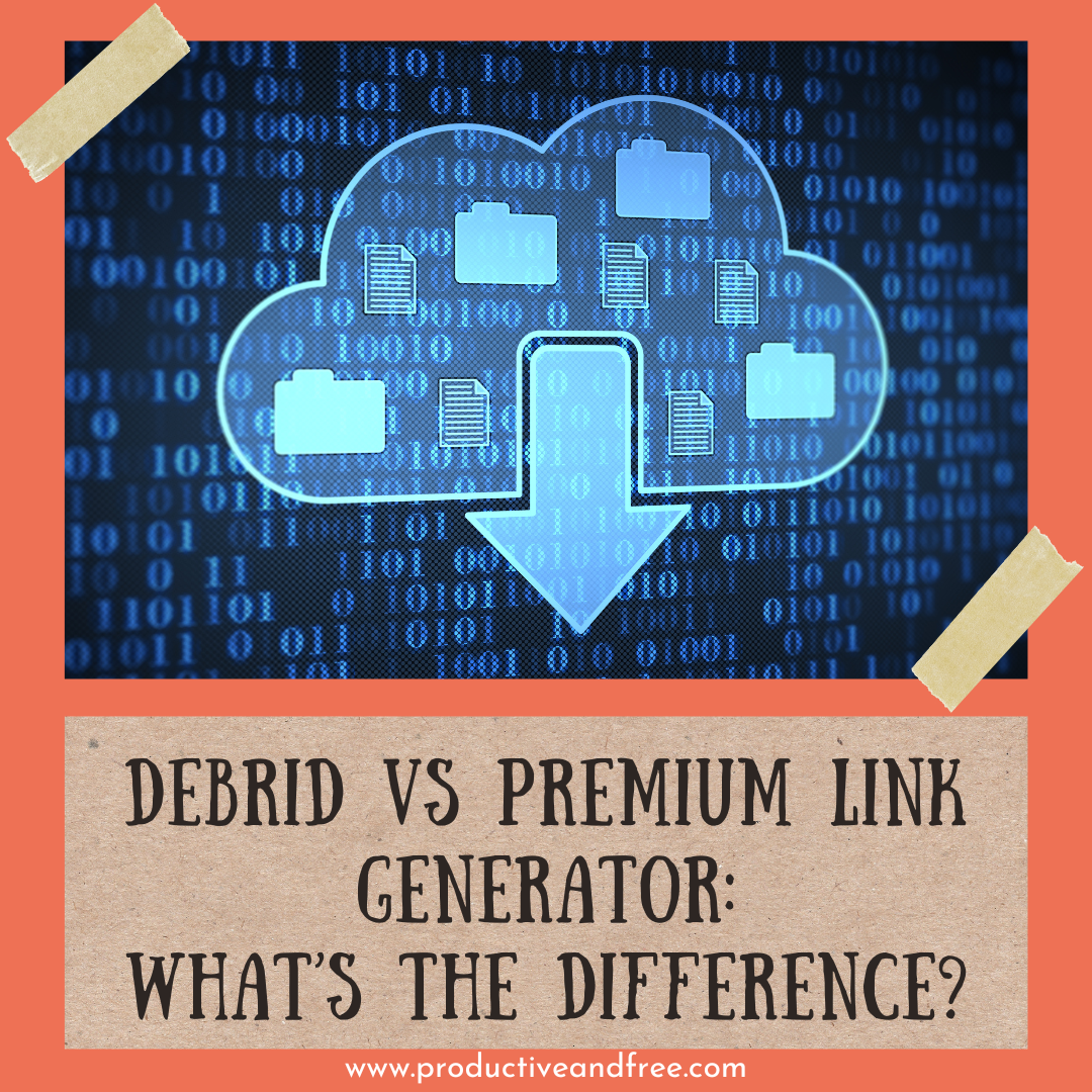 Debrid vs Premium Link Generator: What’s the Difference? — Productive and Free