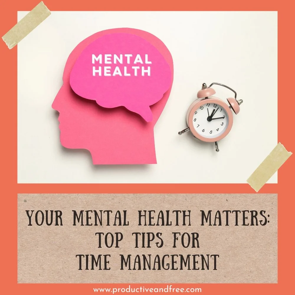 Your Mental Health Matters: Top Tips for Time Management — Productive ...
