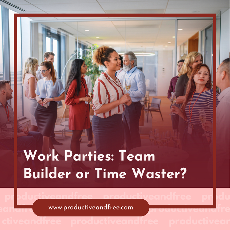 Work Parties: Team Builder or Time Waster? — Productive and Free