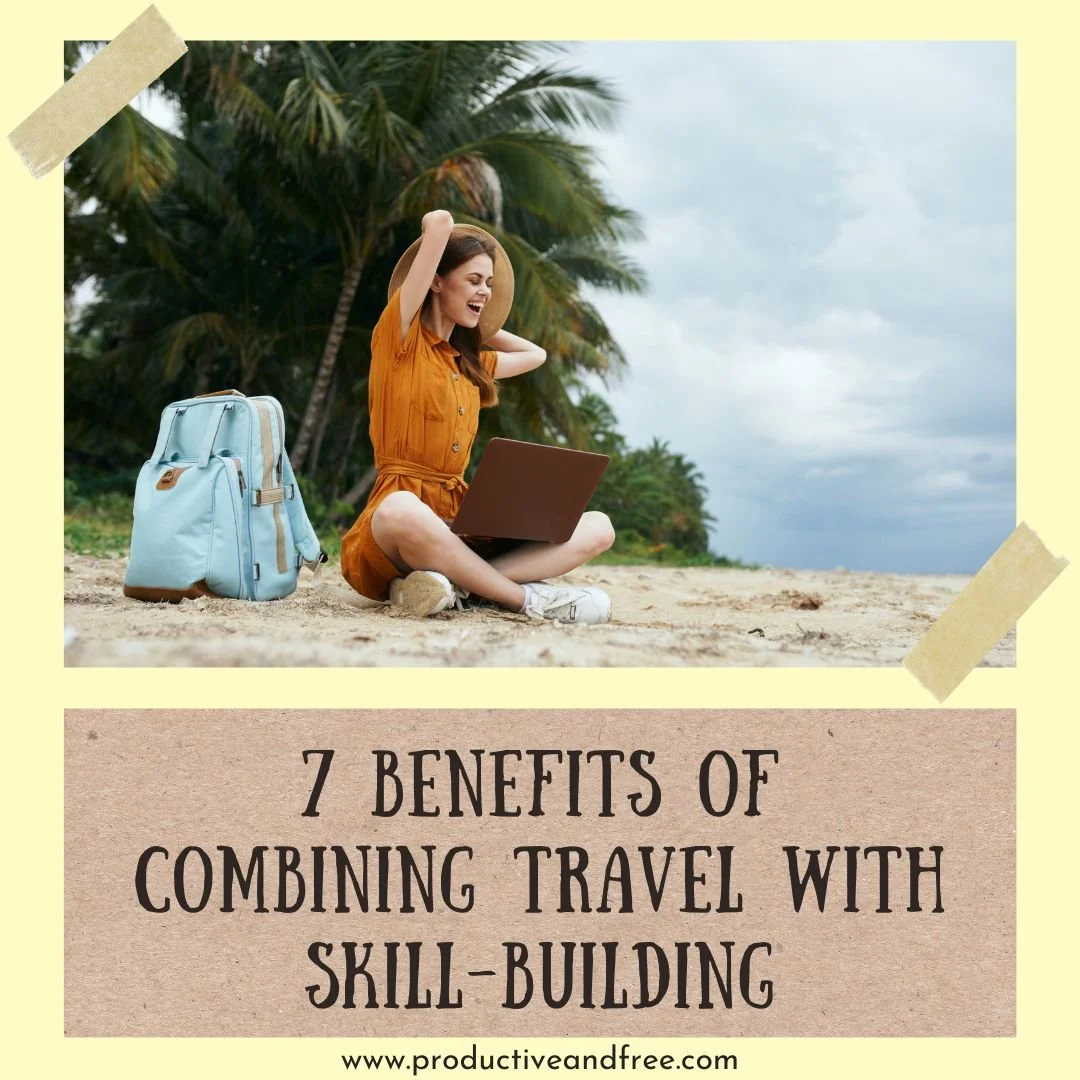 7 Benefits of Combining Travel with Skill-Building — Productive and Free