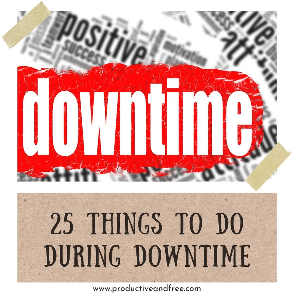 25 Things To Do During Downtime — Productive and Free