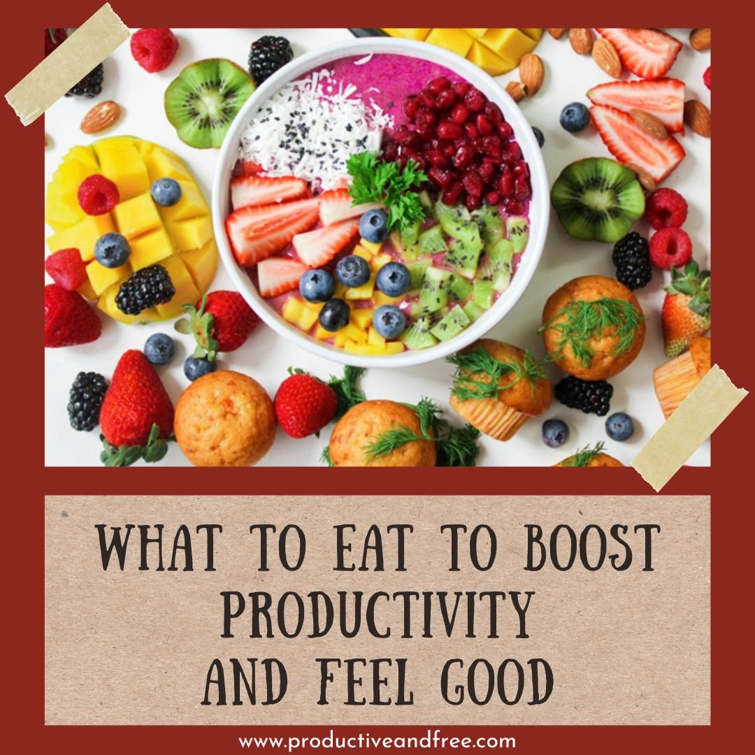 What to Eat to Boost Productivity and Feel Good — Productive and Free