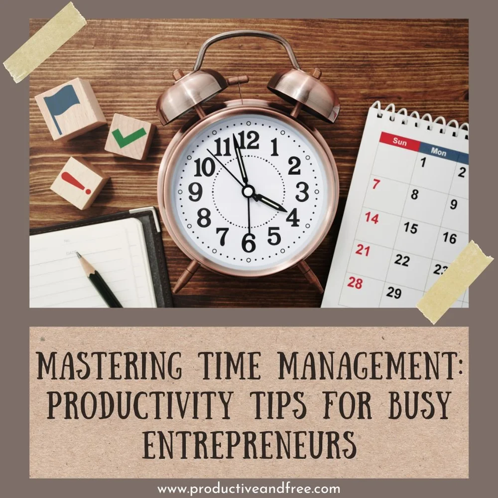 Mastering Time Management: Productivity Tips for Busy Entrepreneurs ...