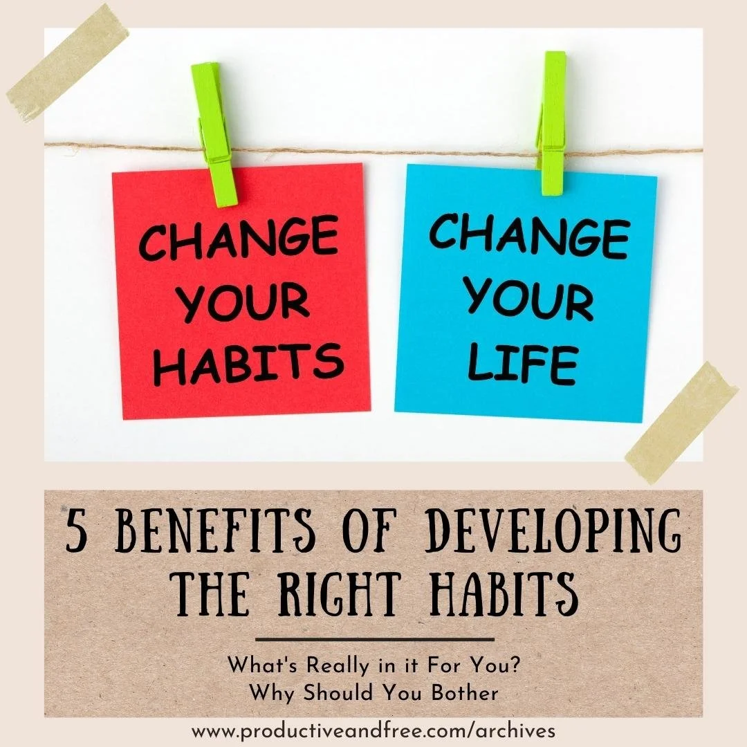 5 Benefits of Developing the Right Habits — Productive and Free