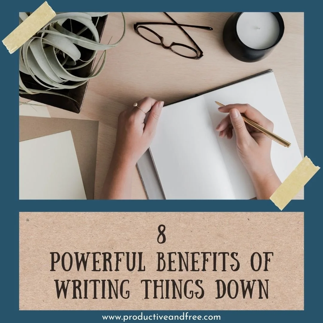 8 Powerful Benefits of Writing Things Down — Productive and Free