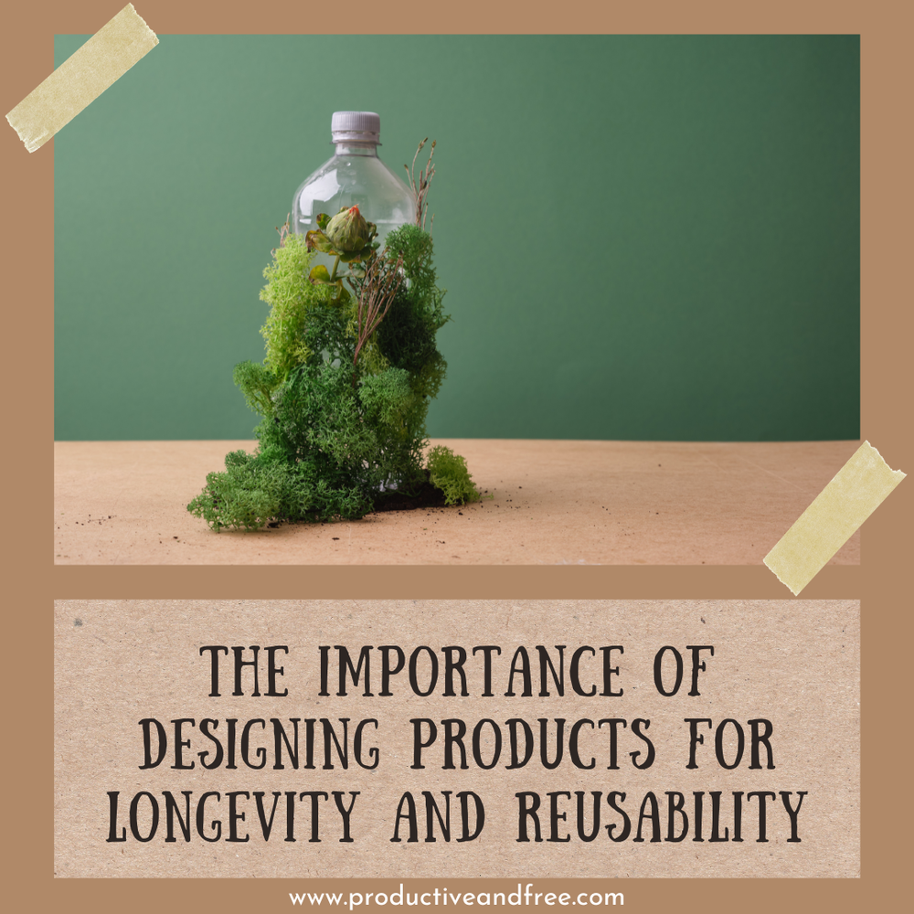 The Importance of Designing Products for Longevity and Reusability ...