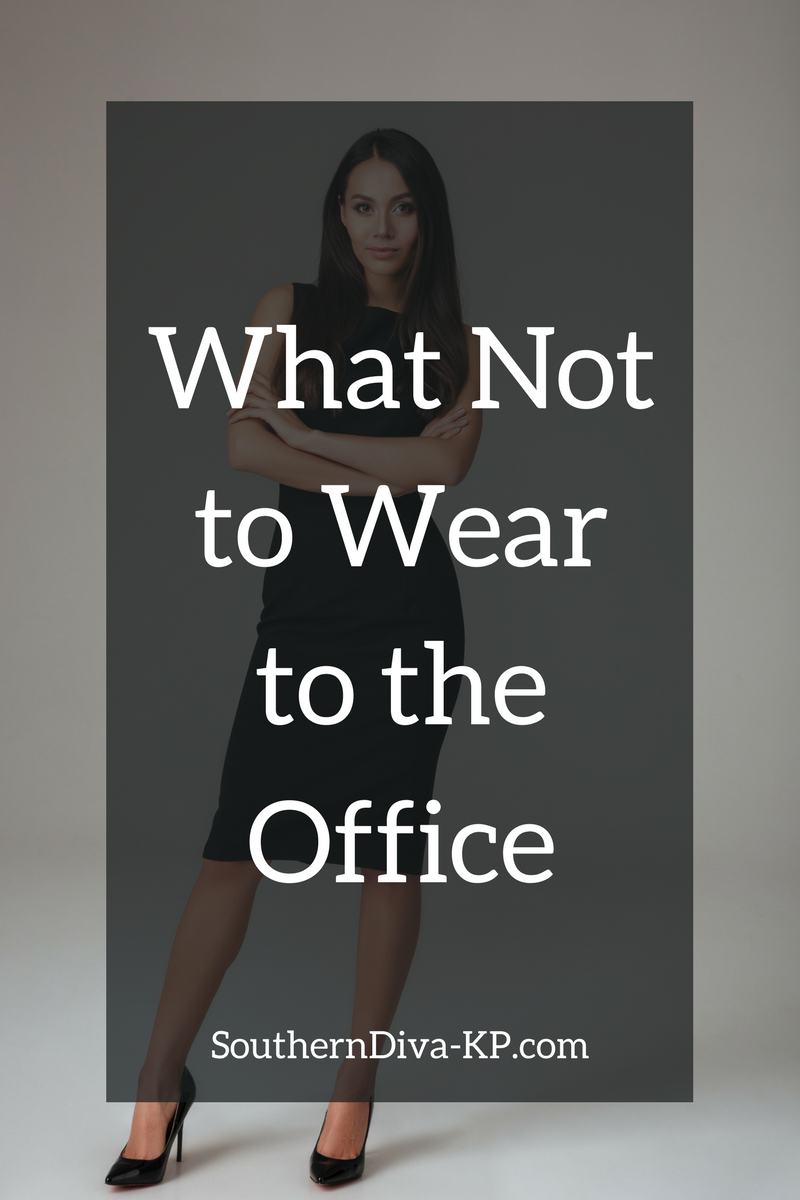 What Not to Wear to the Office — SouthernDivaKP