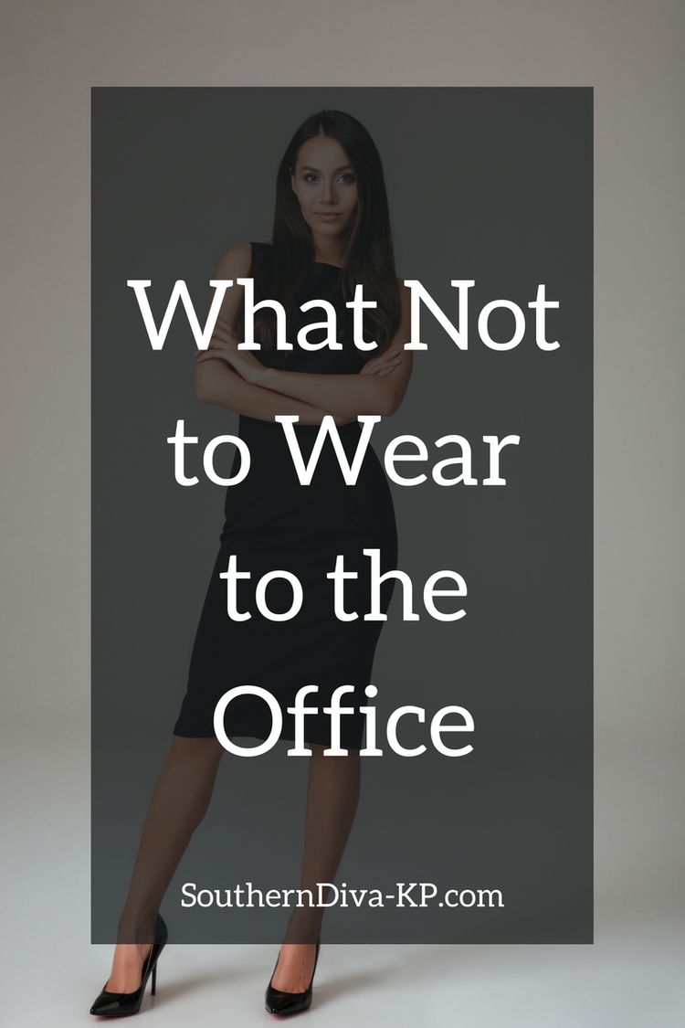 What Not to Wear to the Office — SouthernDivaKP