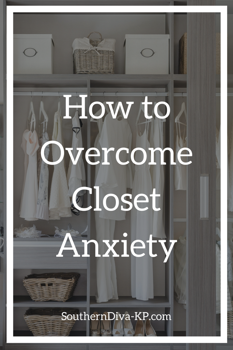 How to Overcome Closet Anxiety — SouthernDivaKP