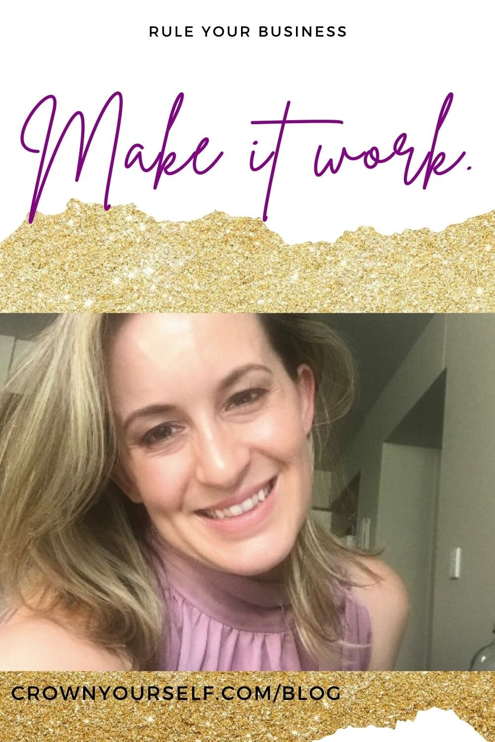 Make it work. — CROWN YOURSELF by Kimberly Spencer | High Performance Life Coaching for ...