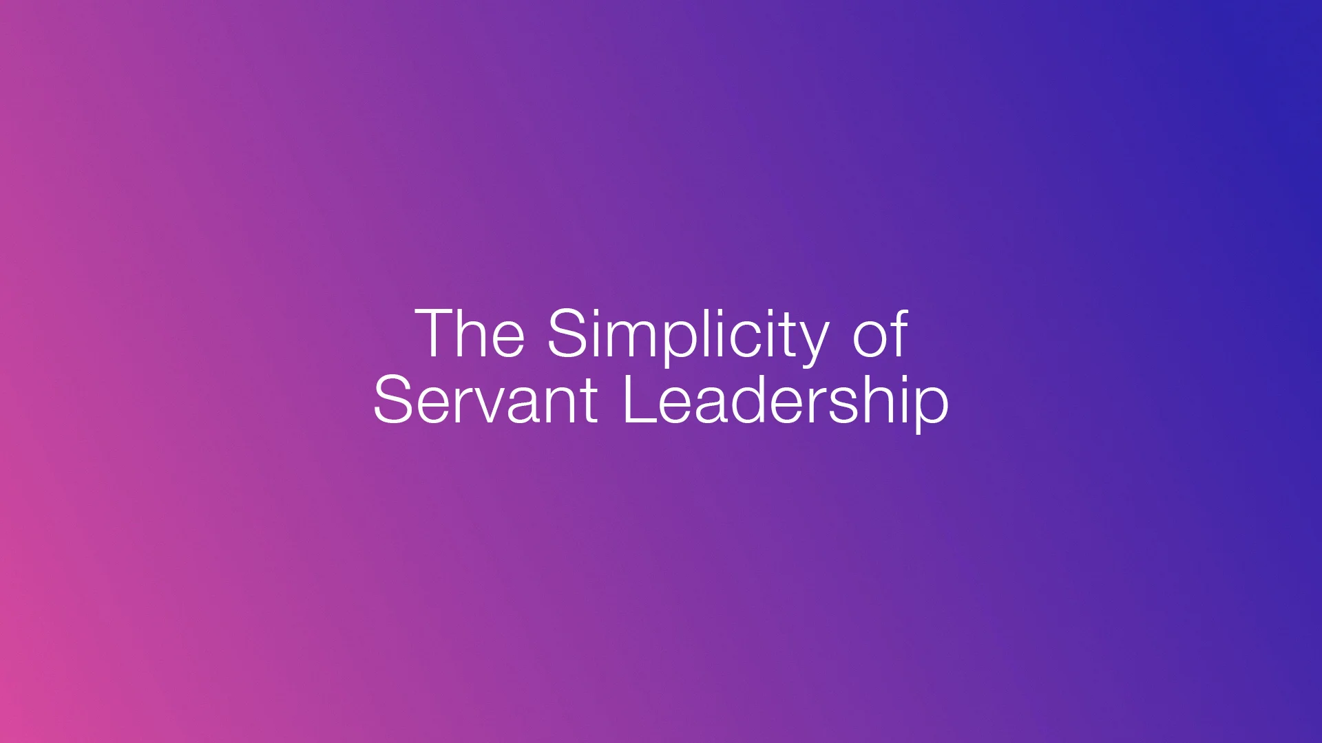 The Simplicity of Servant Leadership