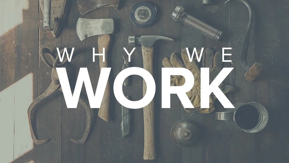 Why We Work — Redemption Bible Church