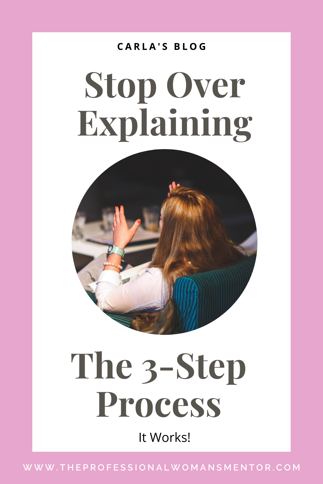 The 3-Step Process to Stop Over Explaining! — The Professional Woman's ...
