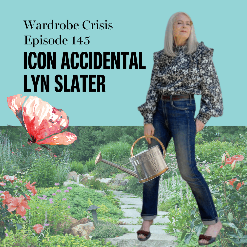 Ep 145, How To Be Old with Accidental Icon's Lyn Slater — Wardrobe Crisis