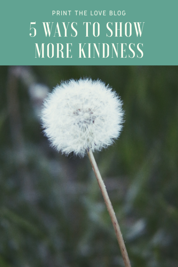 5 Ways to Show More Kindness — Print the Love