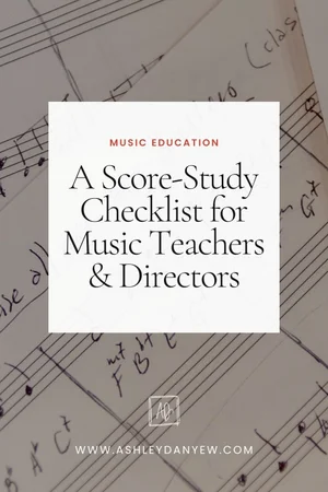 A Score-Study Checklist for Music Teachers & Directors | Ashley Danyew
