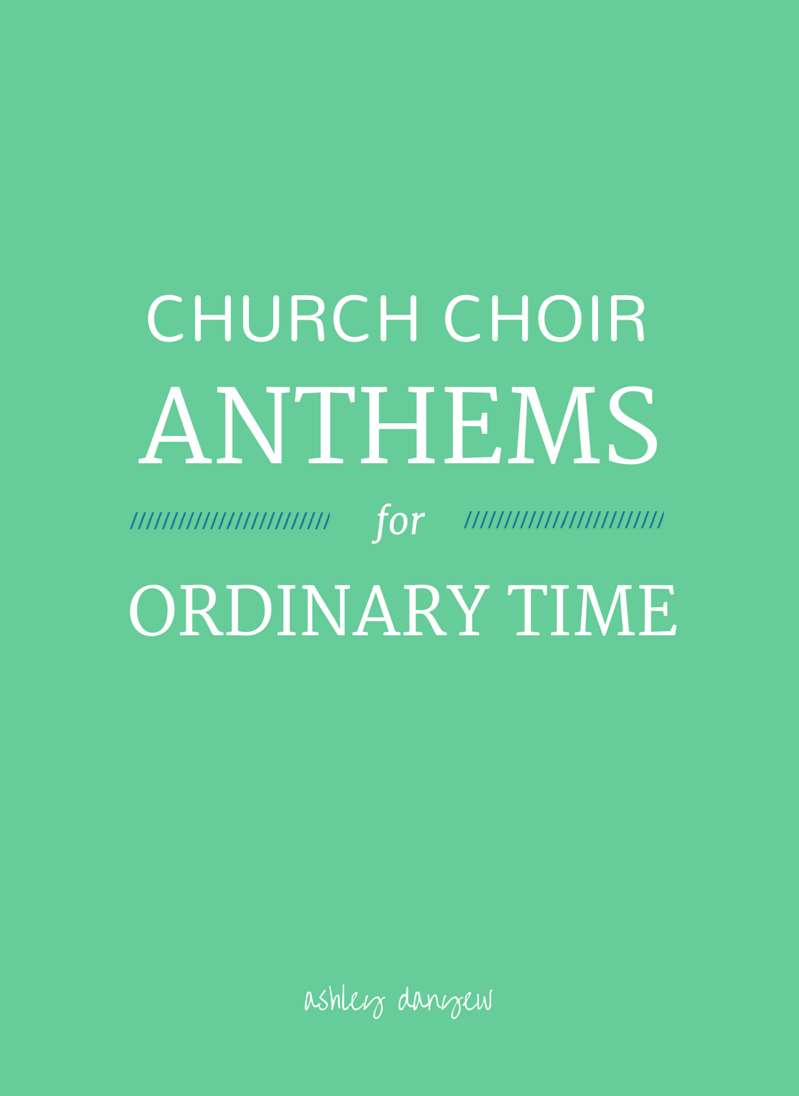 25 Church Choir Anthems for Ordinary Time | Ashley Danyew