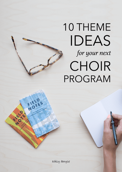 10 Theme Ideas for Your Next Choir Program | Ashley Danyew