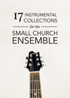 17 Instrumental Collections for the Small Church Ensemble | Ashley Danyew