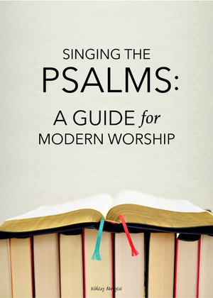 Singing the Psalms: A Guide for Modern Worship | Ashley Danyew