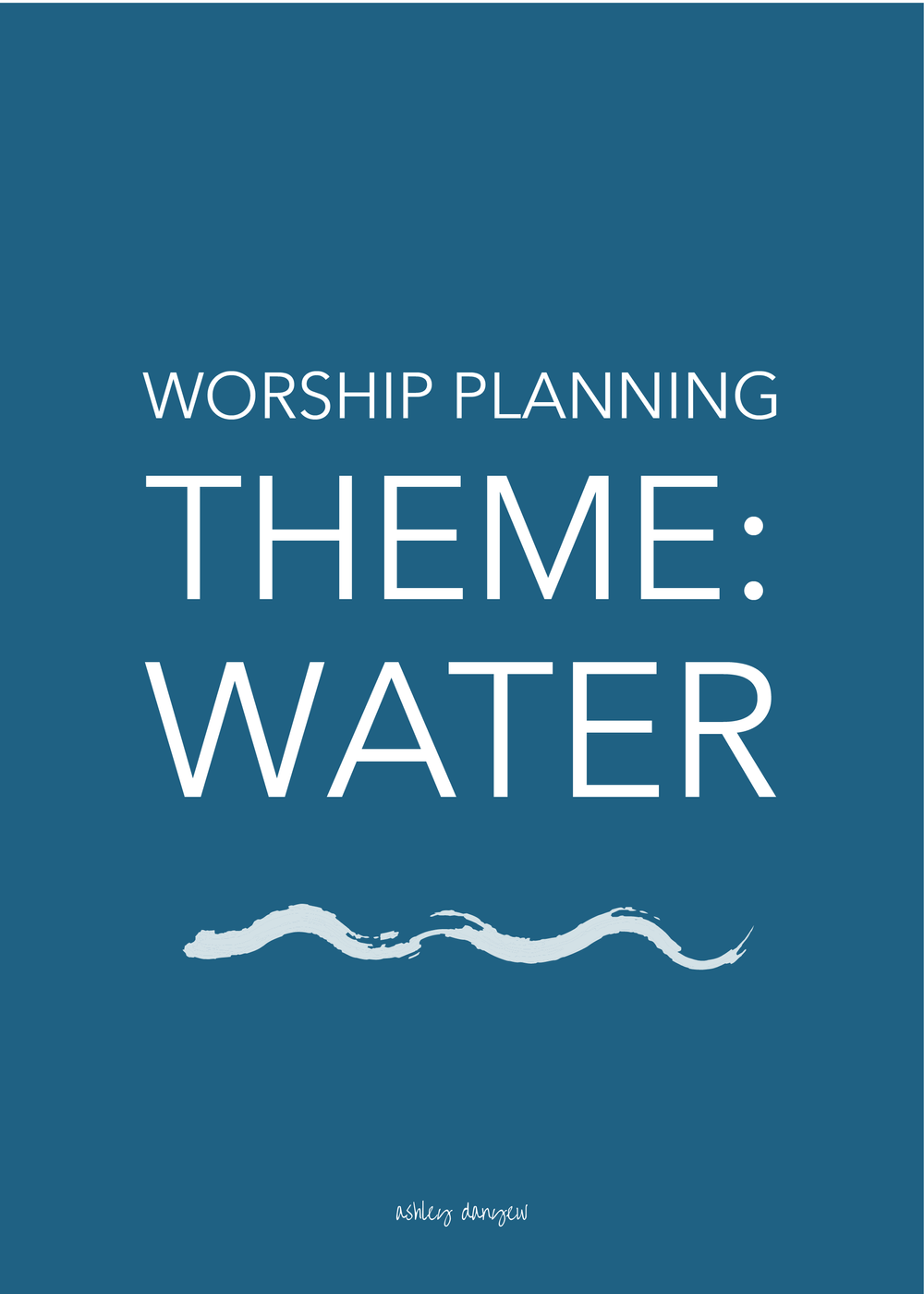 Worship Planning Theme: Water | Ashley Danyew