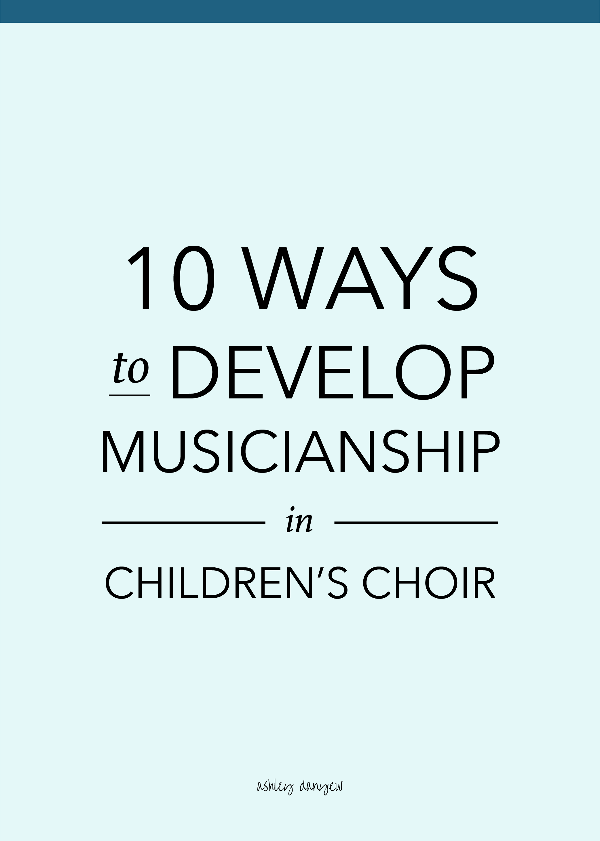 10 Ways to Develop Musicianship in Children's Choir | Ashley Danyew