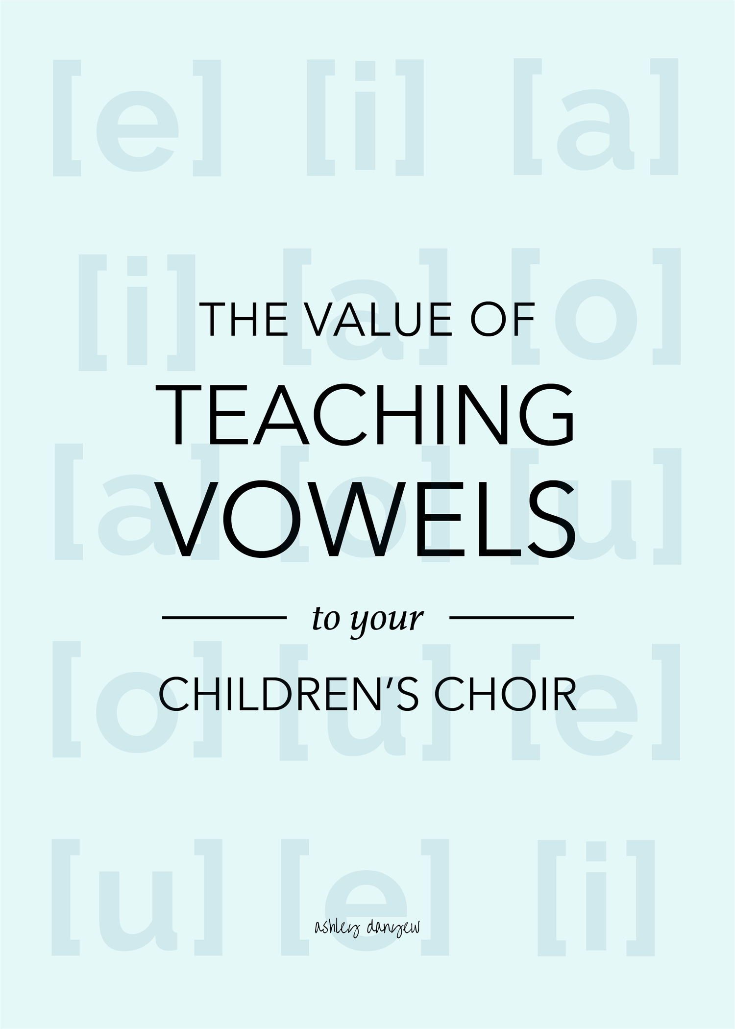 The Value of Teaching Vowels to Your Children's Choir | Ashley Danyew
