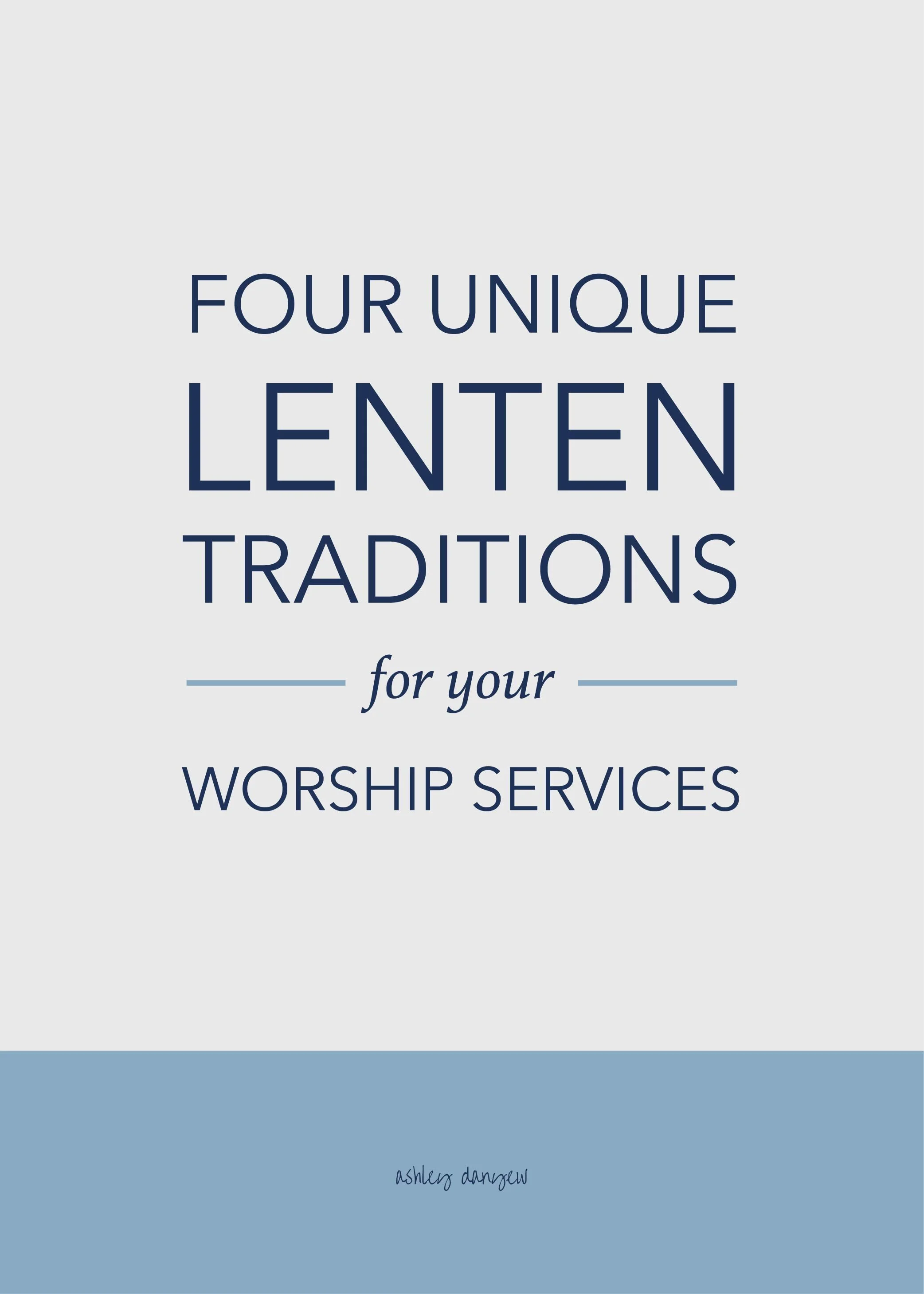 Four Unique Lenten Traditions for Your Worship Services | Ashley Danyew
