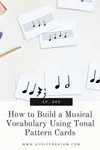 How to Build a Musical Vocabulary Using Tonal Pattern Cards | Ashley Danyew