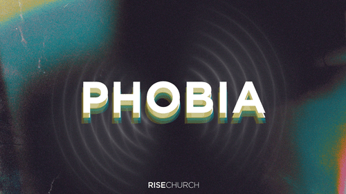 Phobia Series — Rise Church