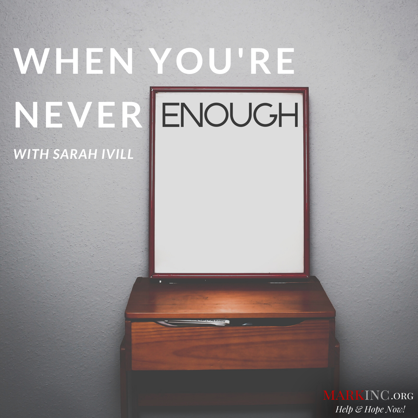 When You're Never Enough - a Conversation with Sarah Ivill — MARKINC.org