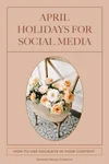April Holidays for Social Media - How to use holidays in your content ...