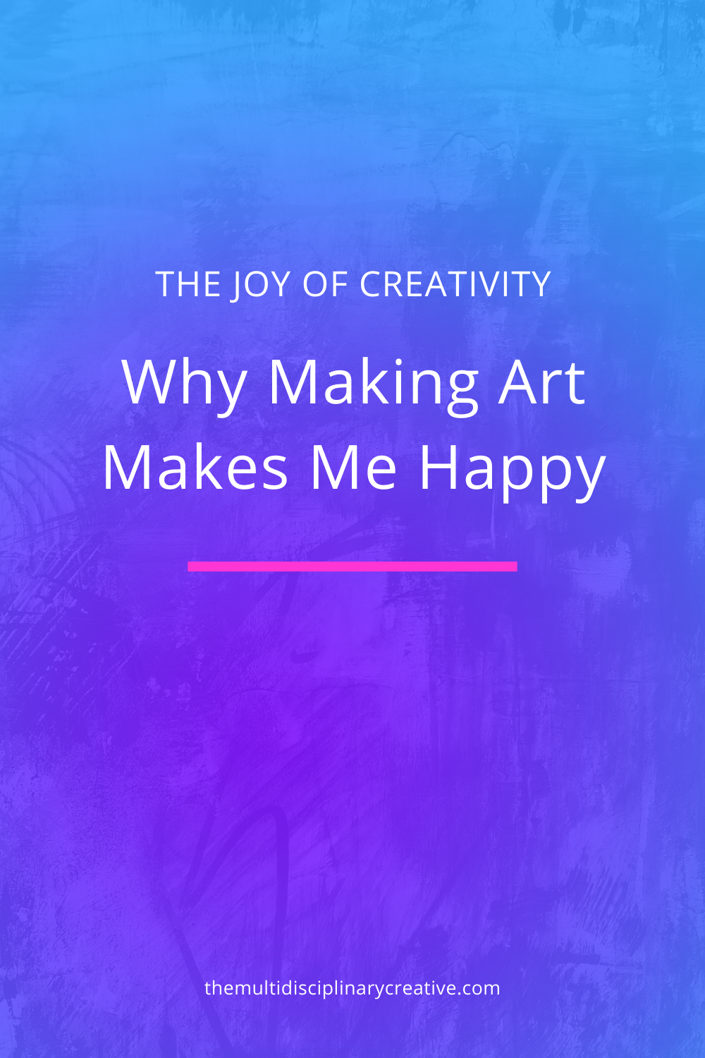 The Joy of Creativity: Why Making Art Makes Me Happy — The ...