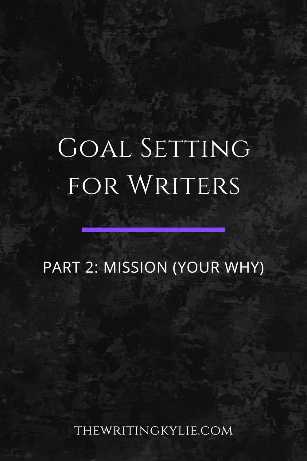 Goal Setting for Writers, Part 2: Mission (Your Why) — The ...