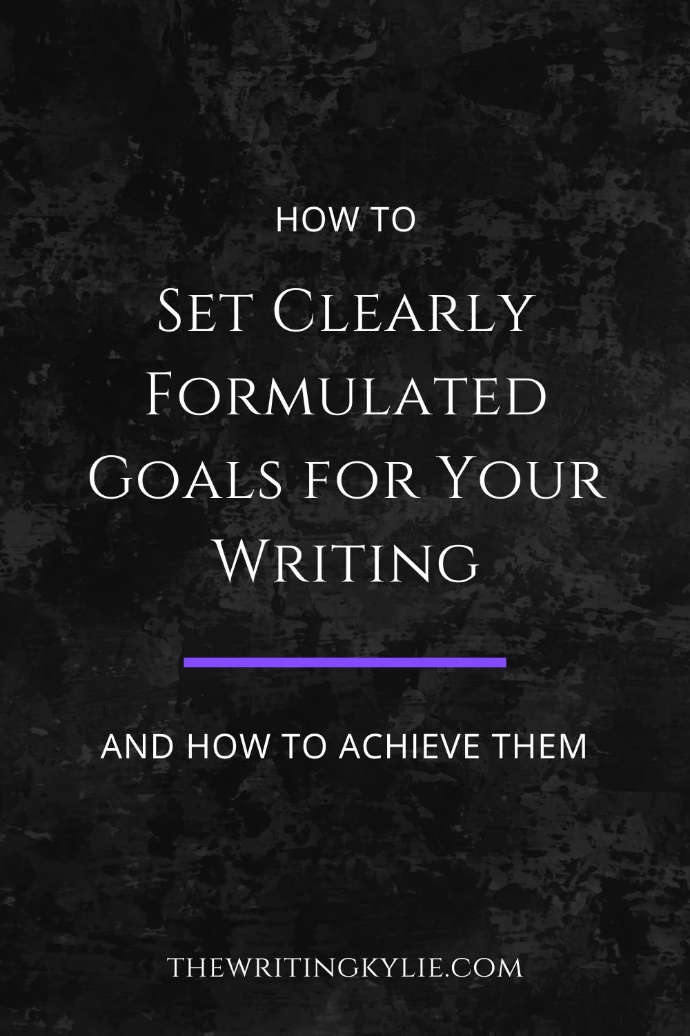 How to Set Clearly Formulated Goals for Your Writing: And How to ...
