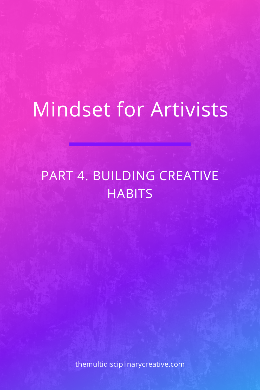 Mindset for Artivists: Part 4. Building Creative Habits — The ...