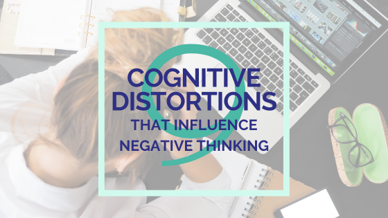 9 Cognitive Distortions That Influence Negative Thinking | Austin ...